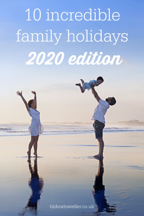 10 incredible ideas for family holidays - 2020 edition - Tin Box Traveller